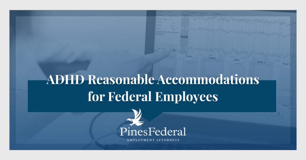 ADHD Reasonable Accommodations for Federal Employees - Pines Federal Employment Attorneys